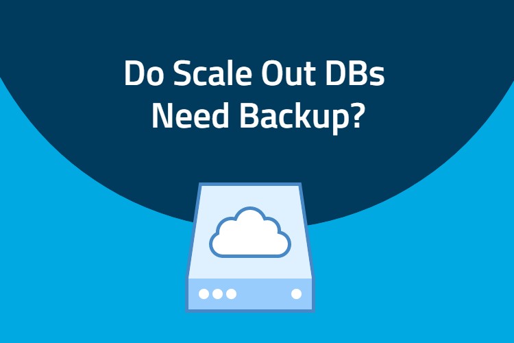 Do Scale Out Databases Need Backup? - Trilio