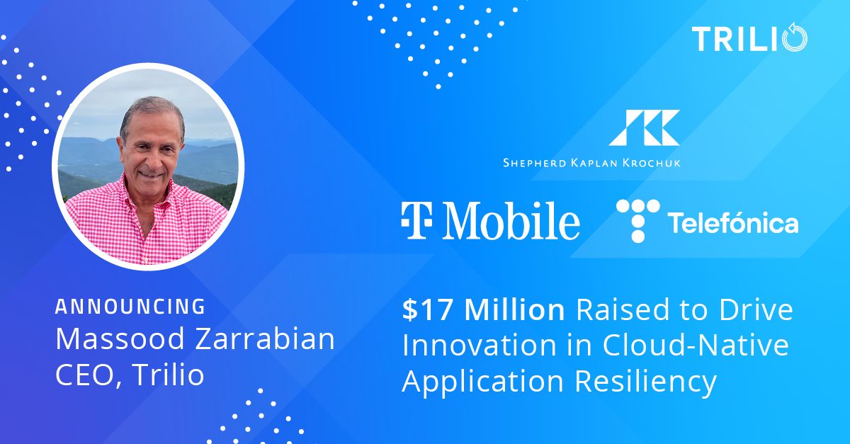 Trilio Raises $17M and Appoints Massood Zarrabian as CEO | Trilio