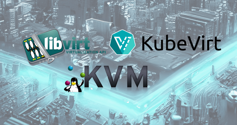Evolution of Virtualization Management from LibVirt to KubeVirt