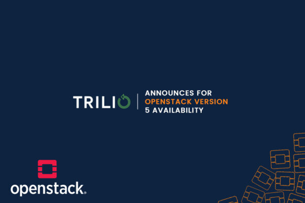 Trilio Announces Trilio for OpenStack Version 5 Availability | OpenStack Backup and Recovery ...