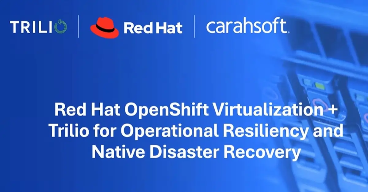 Red Hat OpenShift Virtualization + Trilio for Operational Resiliency and Native Disaster ...